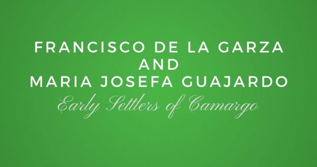 Early Settlers of Camargo: Francisco de la Garza and Maria Josefa Guajardo
