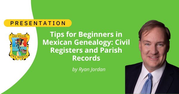 Presentation Announcement "Tips for Beginners in Mexican Genealogy: Civil Registers and Parish ...